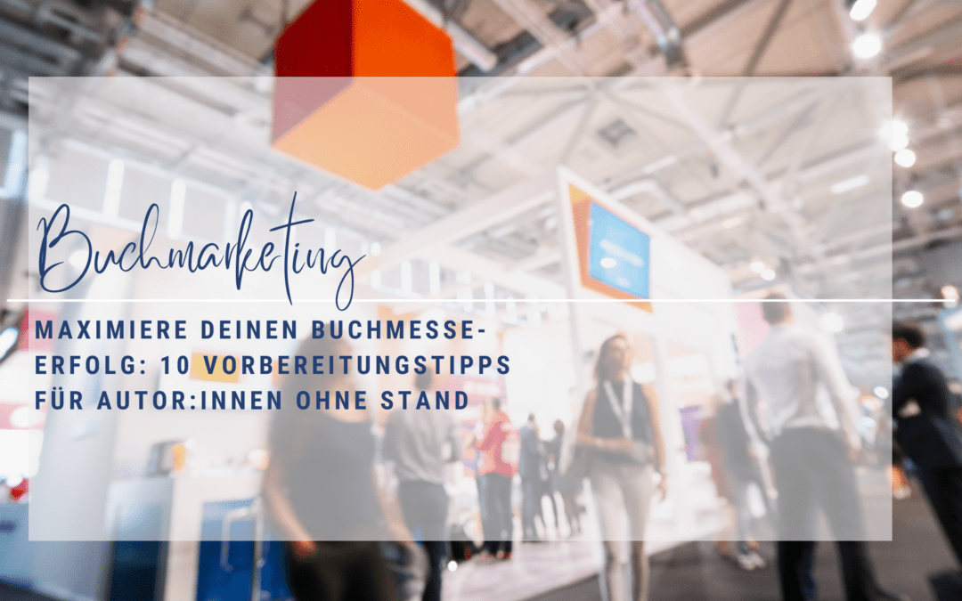 10 Tipps für deinen Buchmessebesuch als Autor:in